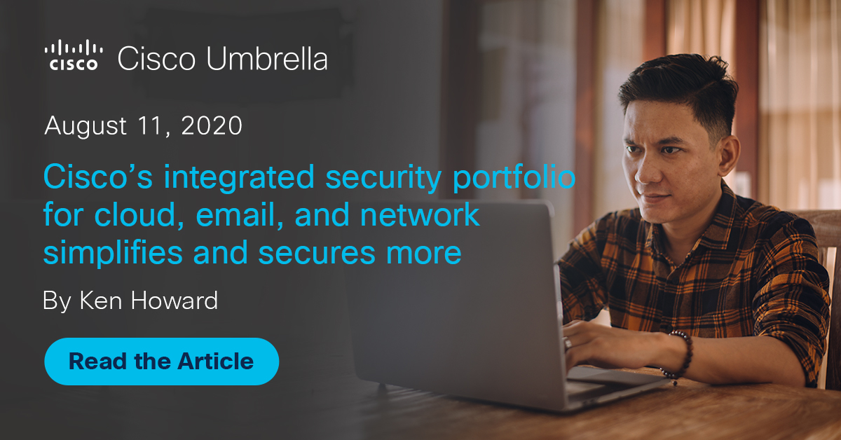 Cisco’s integrated security portfolio for cloud, email & network simplifies