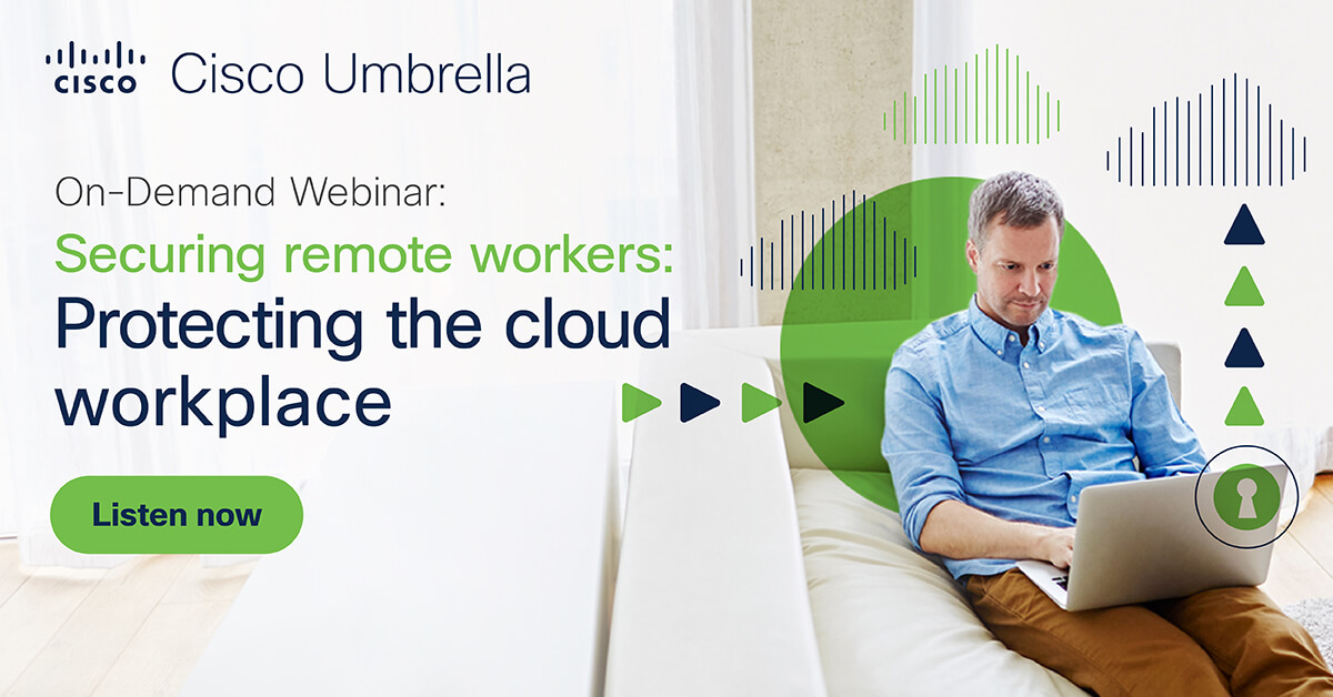 On-demand webinar: Securing remote workers- Cisco Umbrella