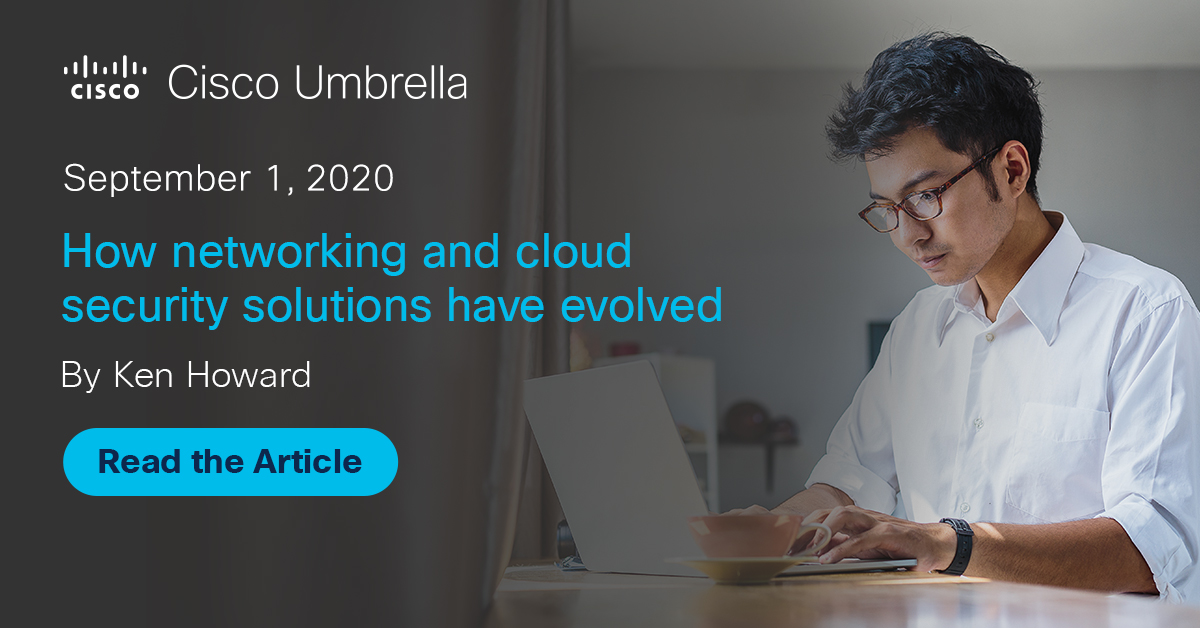 How networking and cloud security solutions have evolved - Cisco Umbrella Blog