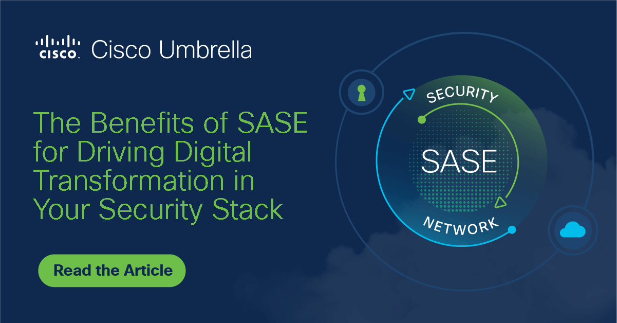 Using SASE for Driving Digital Transformation in Security - Cisco Umbrella