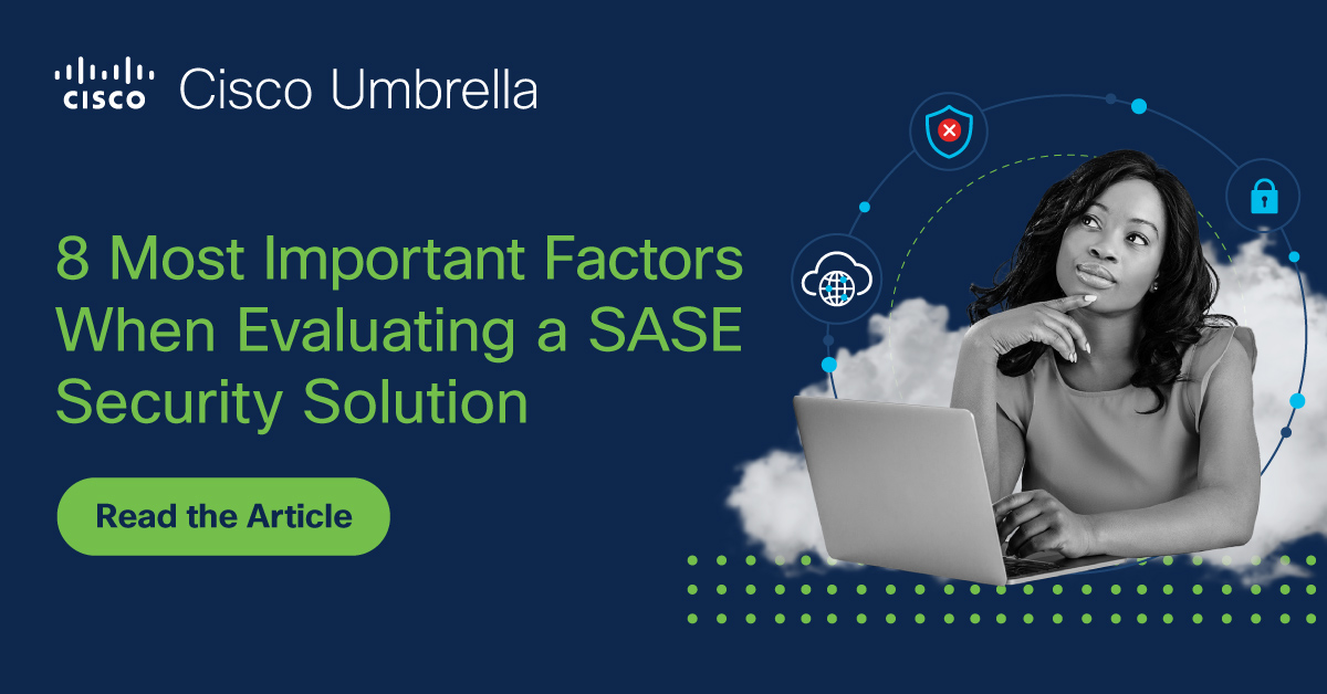 8 top factors when considering SASE security solution - Cisco Umbrella