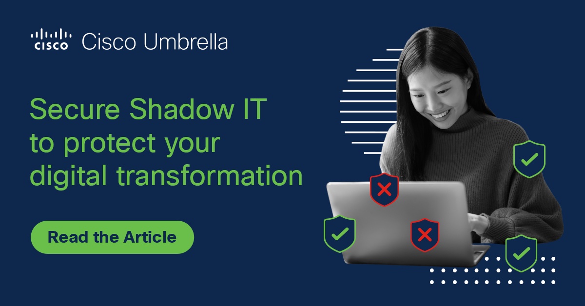 Secure Shadow IT to Protect Your Digital Transformation - Cisco Umbrella