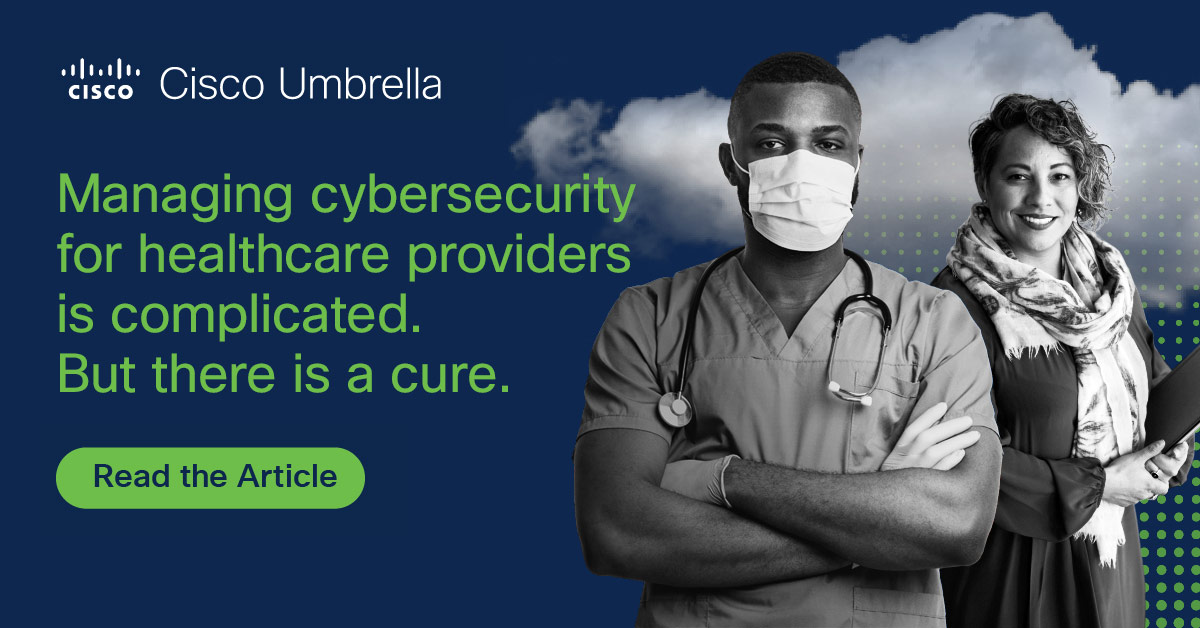 Managing Cybersecurity for Healthcare Providers - Cisco Umbrella