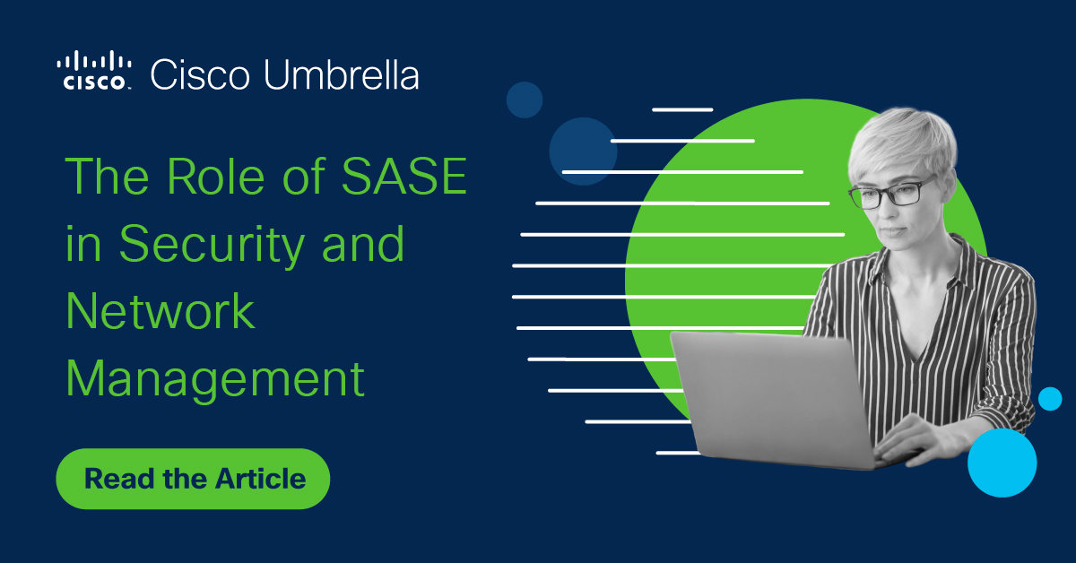 The Role of SASE in Security and Network Management - Cisco Umbrella