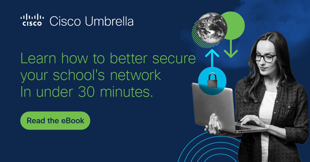 Strengthen your school cybersecurity in just 30 minutes Cisco Umbrella