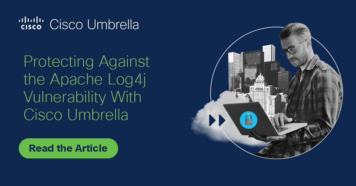 Protecting Against Log4j With Cisco Umbrella Cisco Umbrella