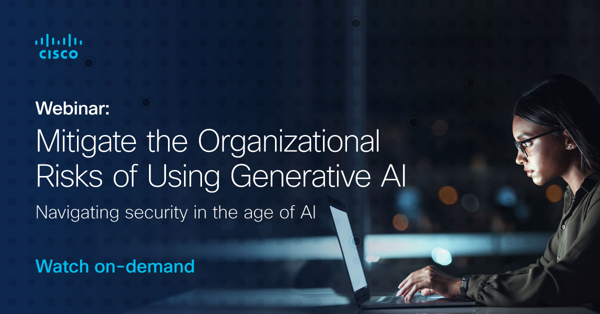Webinar: Mitigate the Organizational Risks of Using Generative AI - Cisco Umbrella