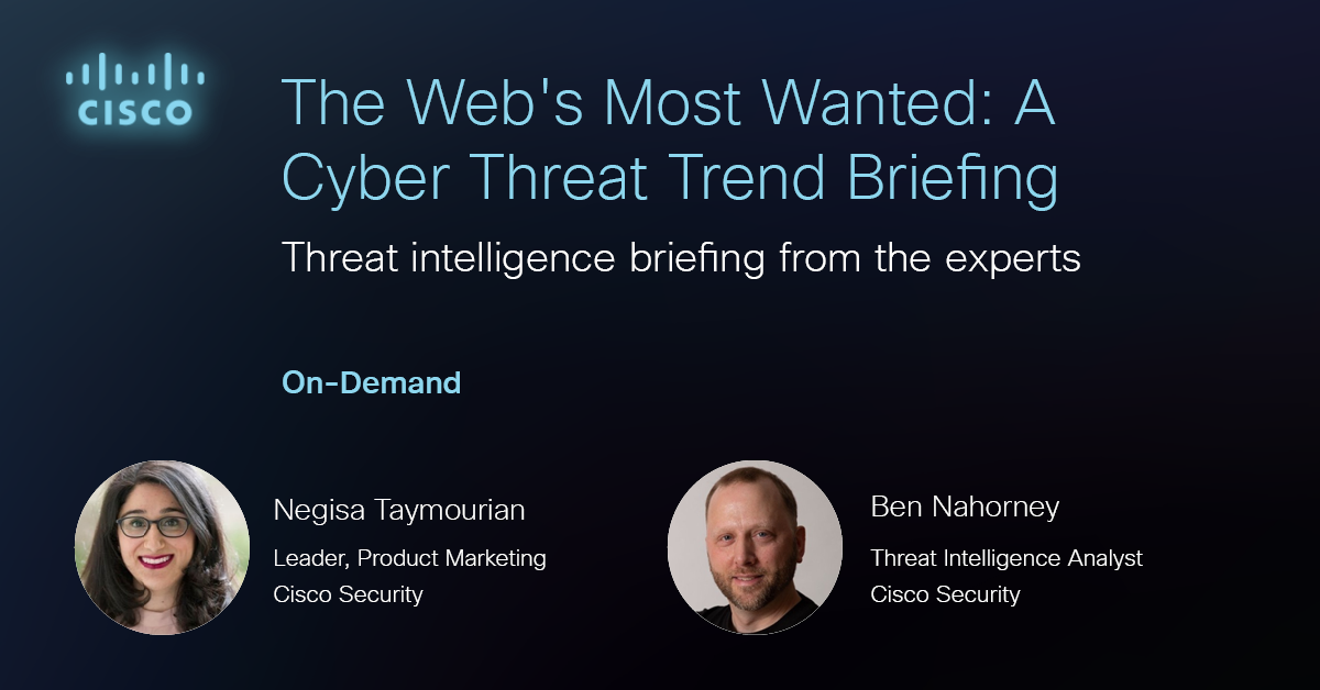 The Web's Most Wanted: A Cyber Threat Trend Briefing - Cisco Umbrella